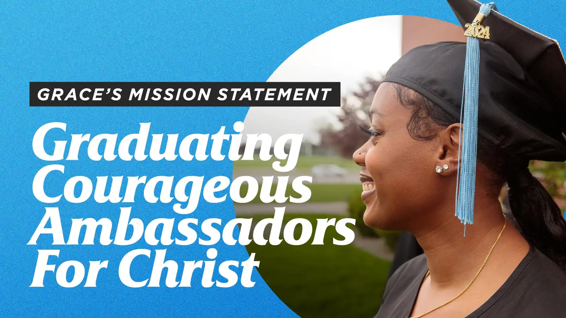 Grace's Mission Statement: Graduating Courageous Ambassadors for Christ ...