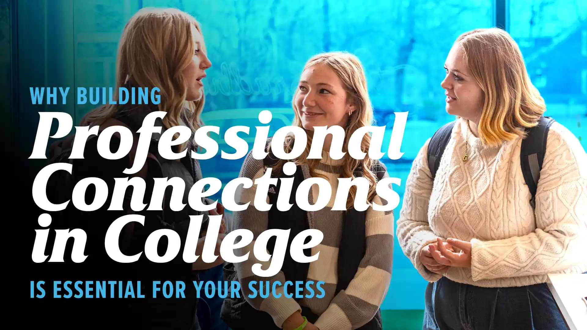 Why Building Professional Connections in College Is Essential for Your ...